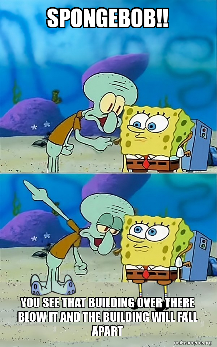 spongebob!! you see that building over there blow it and the building ...