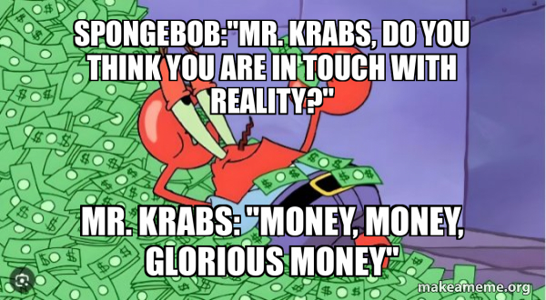 SpongeBob:"Mr. Krabs, do you think you are in touch with reality?" Mr ...