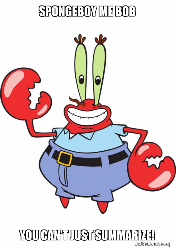 Spongeboy me bob you can't just summarize! - Mr Krabs Meme Generator