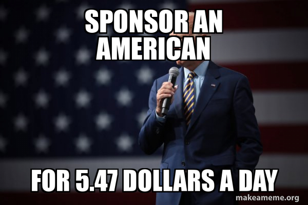 Sponsor an American For 5.47 dollars a day - Joe Biden 2020 Meme Generator