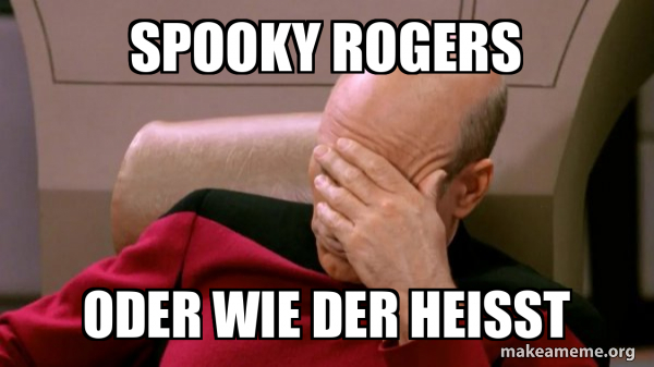 Spooky Rogers oder wie der heißt - Picard Facepalm Meme Generator