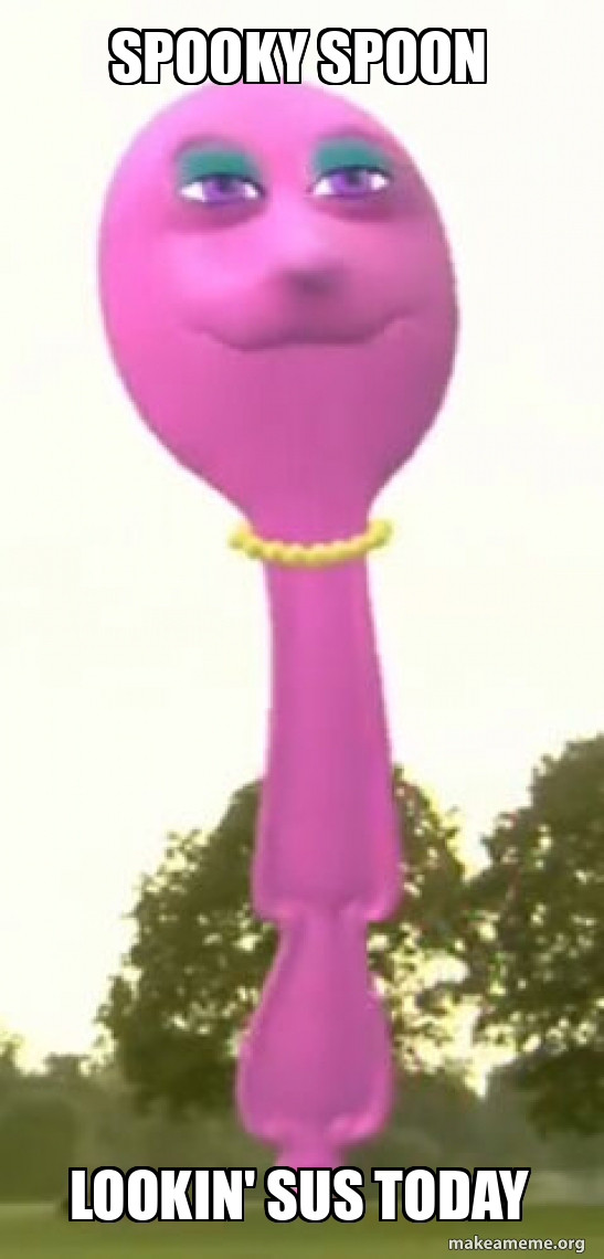 Spooky Spoon Lookin' Sus today Meme Generator