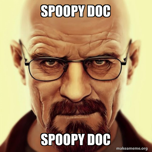 Spoopy Doc Spoopy doc - Walter White Breaking Bad Meme Generator