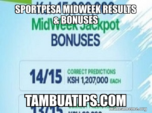 Sportpesa Midweek Results & Bonuses tambuatips.com Meme Generator