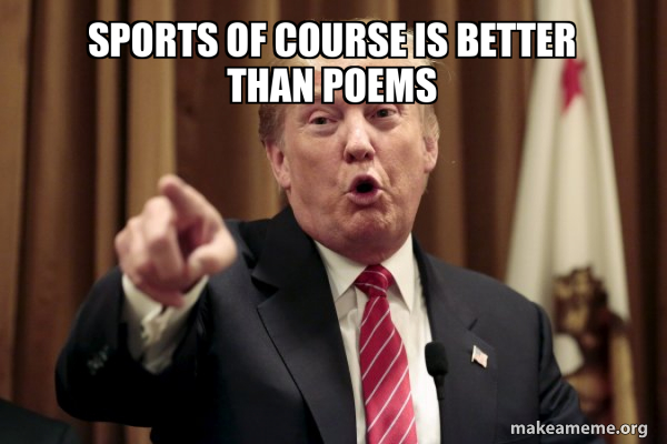 Sports of course is better than poems - Donald Trump Says Meme Generator