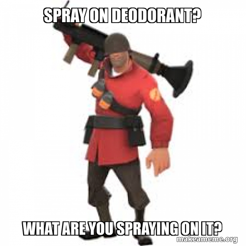 Spray on deodorant? What are you spraying on it? Meme Generator