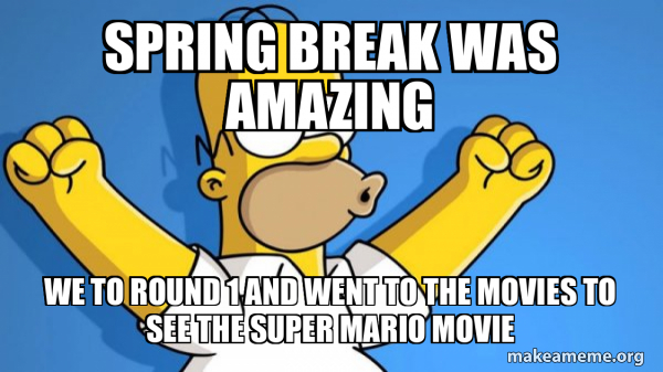 Spring break was amazing we to Round 1 and went to the movies to see ...