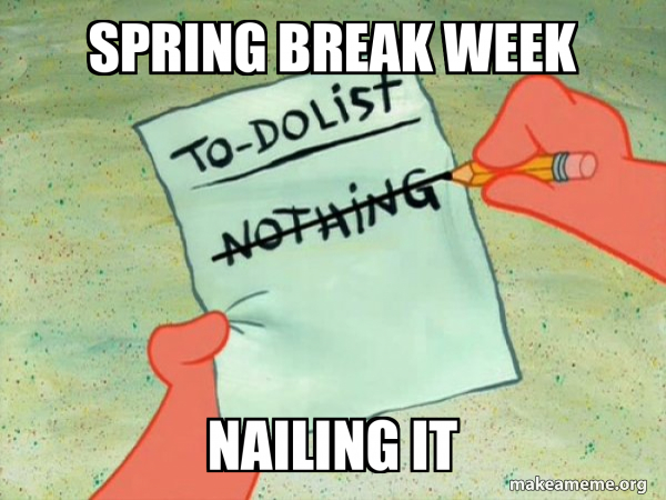Spring Break Week Nailing it - TO-DO List Meme Generator