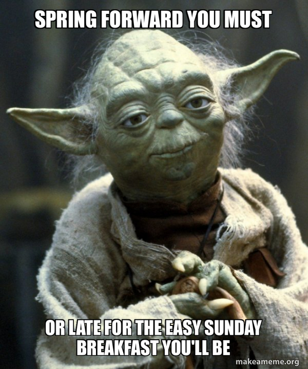 Spring forward you must Or late for the Easy Sunday Breakfast you'll be ...