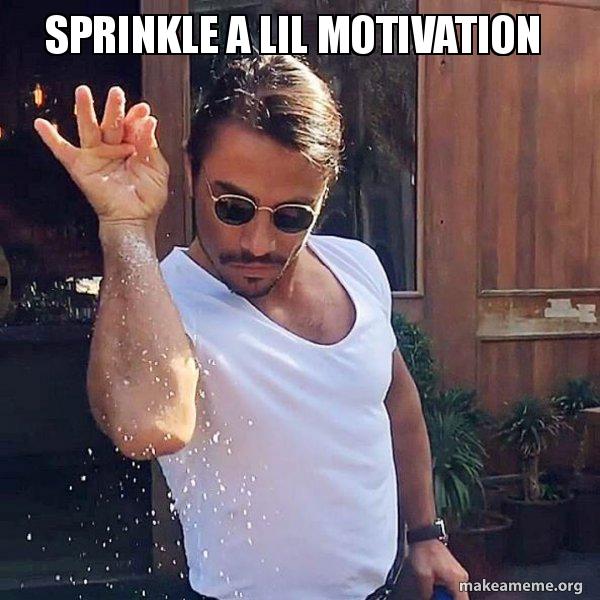 Sprinkle a lil motivation - SaltBae or Salt Bae Meme Generator