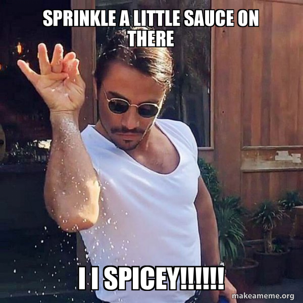 sprinkle a little sauce on there i i spicey!!!!!! - SaltBae or Salt Bae ...