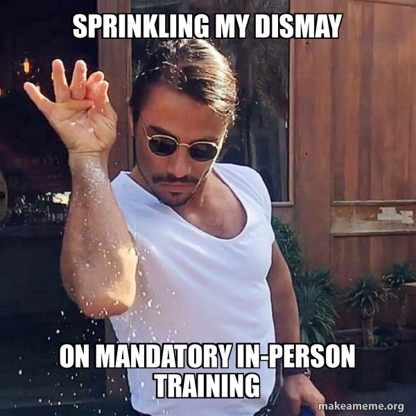 Sprinkling my dismay On Mandatory in-Person training - SaltBae or Salt ...
