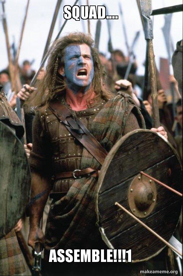 SQUAD.... ASSEMBLE!!!1 - William Wallace Meme Generator