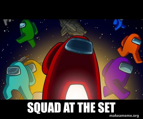 squad at the set - Among Us Meme Generator