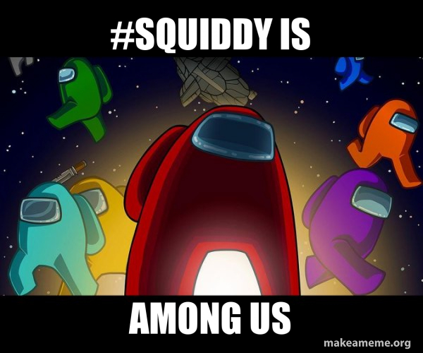 #squiddy is Among us - Among Us Meme Generator