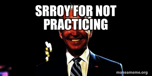 srroy for not practicing - Dark Brandon Meme Generator