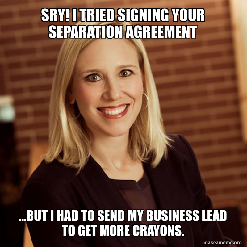 Sry! I tried signing your SEPARATION agreement …but i had to send my ...