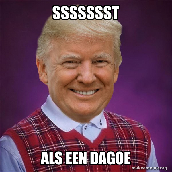 ssssssst als een dagoe - Bad Luck Trump Meme Generator