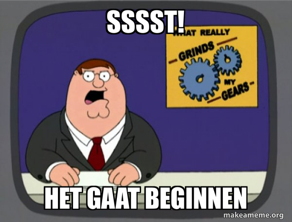 sssst! het gaat beginnen - What Grinds My Gears (Family Guy) Meme Generator