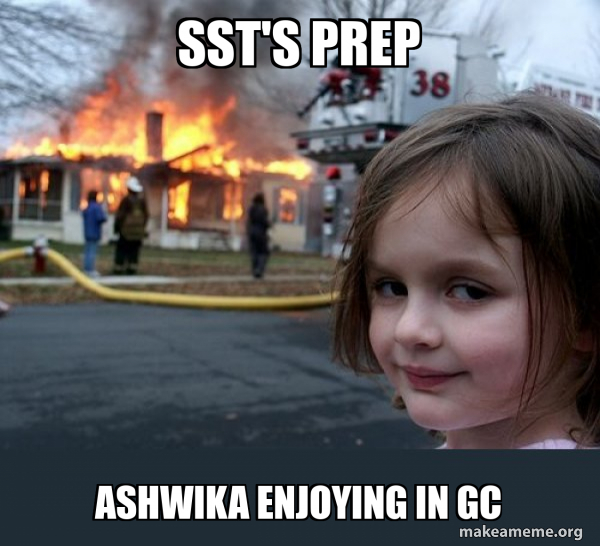 sst's prep ashwika enjoying in gc - Disaster Girl Meme Generator