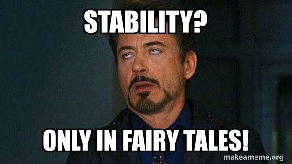 Stability? Only in fairy tales! - Tony Stark Eye Roll Meme Generator