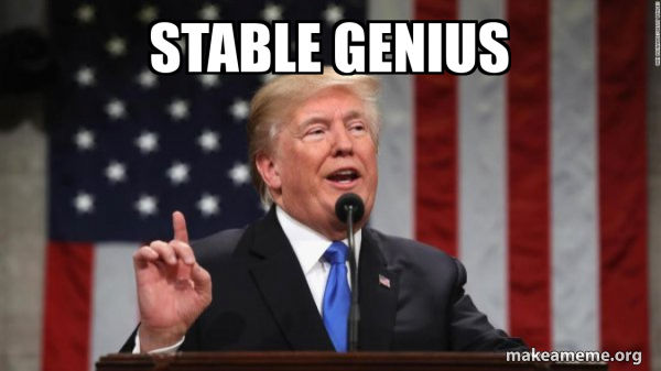 Stable genius - Donald Trump Meme Generator