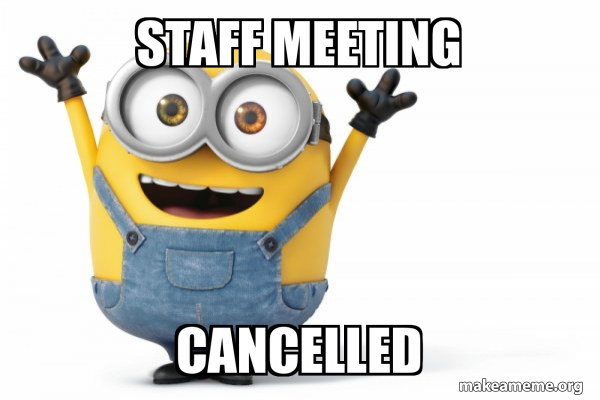 Staff Meeting Cancelled - Happy Minion Meme Generator