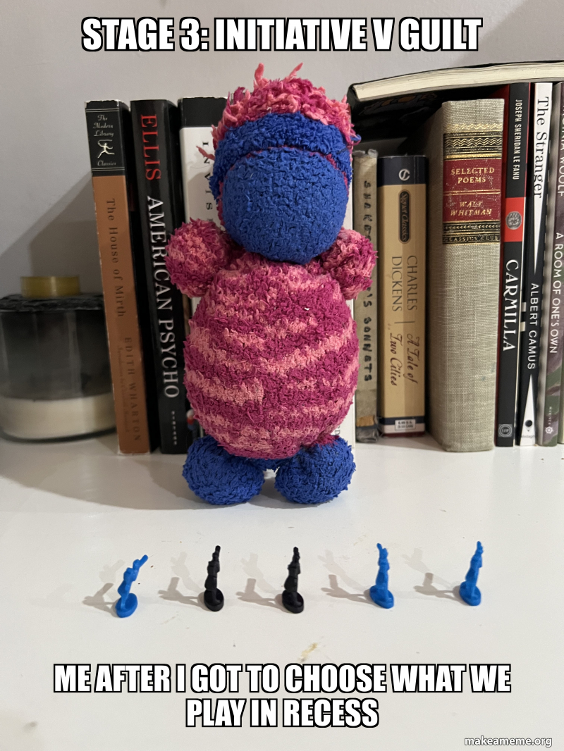 stage 3: initiative v guilt me after i got to choose what we play in ...