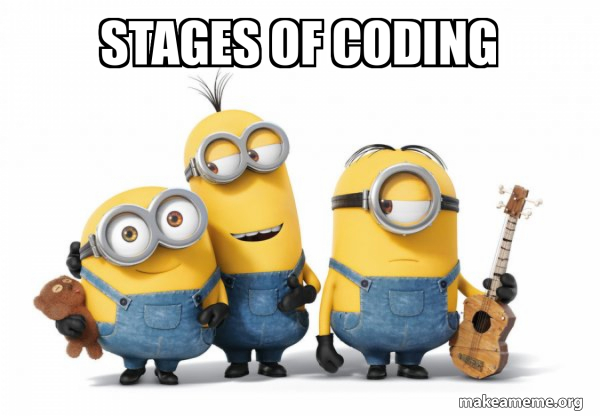 Stages of coding - Minions Meme Generator