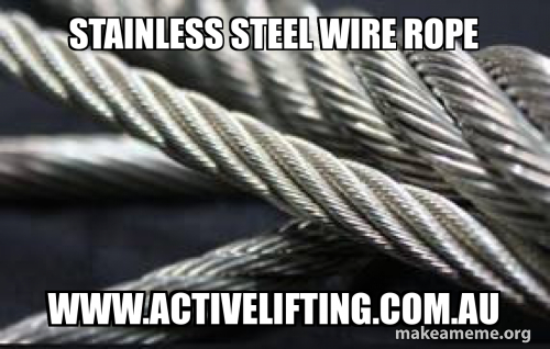 stainless steel wire rope www.activelifting.com.au Meme Generator