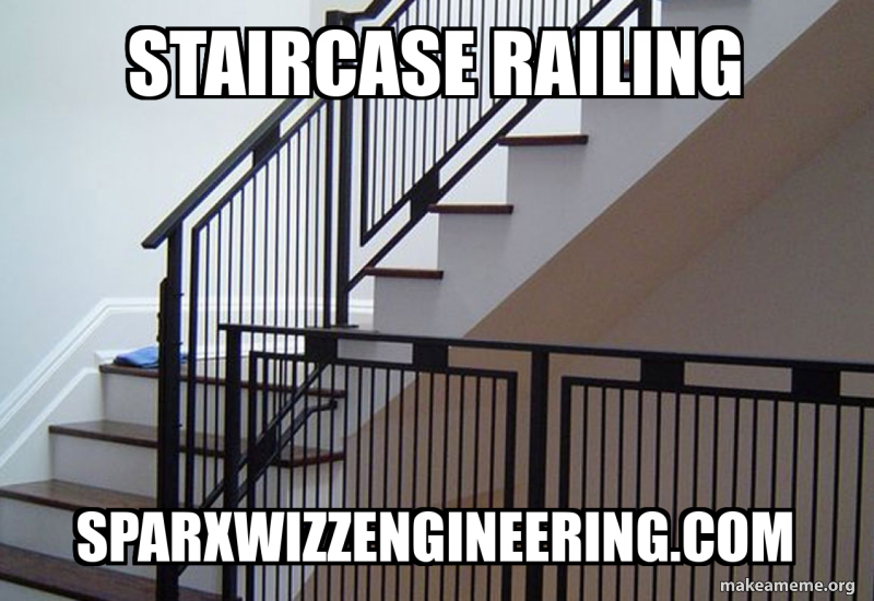 Staircase railing sparxwizzengineering.com Meme Generator