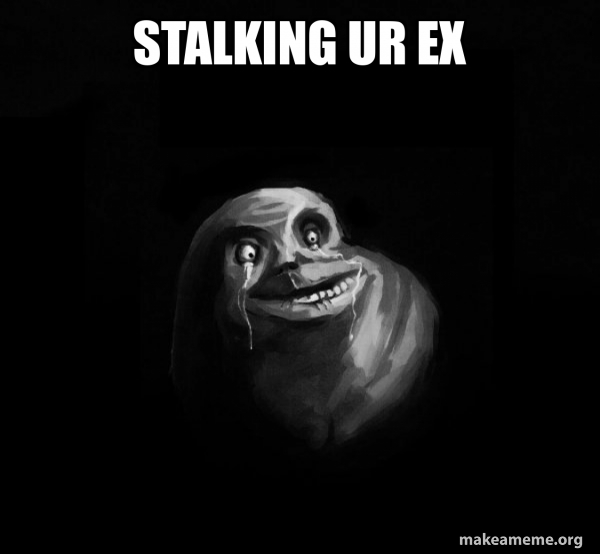 Ex Stalker Memes