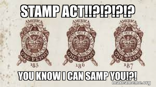 Stamp act!!?!?!?!? you know I can samp you!?! Meme Generator