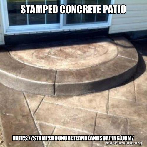 Stamped Concrete Patio https://stampedconcreteandlandscaping.com/ Meme ...