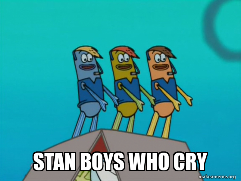stan boys who cry Meme Generator