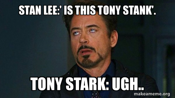 Stan Lee:' Is this Tony Stank'. Tony Stark: Ugh.. - Tony Stark Eye Roll ...