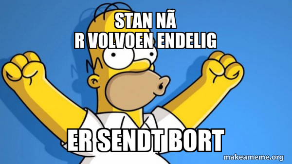 Stan når Volvoen endelig er sendt bort - Happy Homer Meme Generator