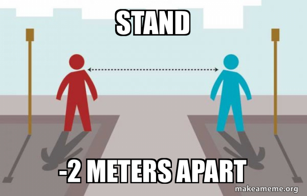 Stand -2 meters apart - Coronavirus Social Distancing Meme Generator