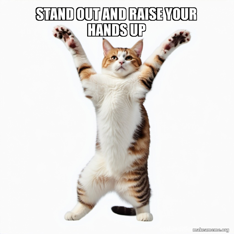 stand out and Raise Your Hands Up Meme Generator