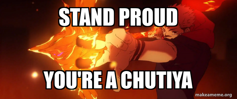 STAND PROUD YOU'RE A CHUTIYA Meme Generator