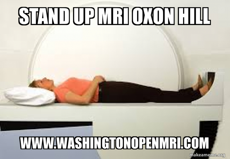 Stand Up MRI Oxon Hill www.washingtonopenmri.com Meme Generator