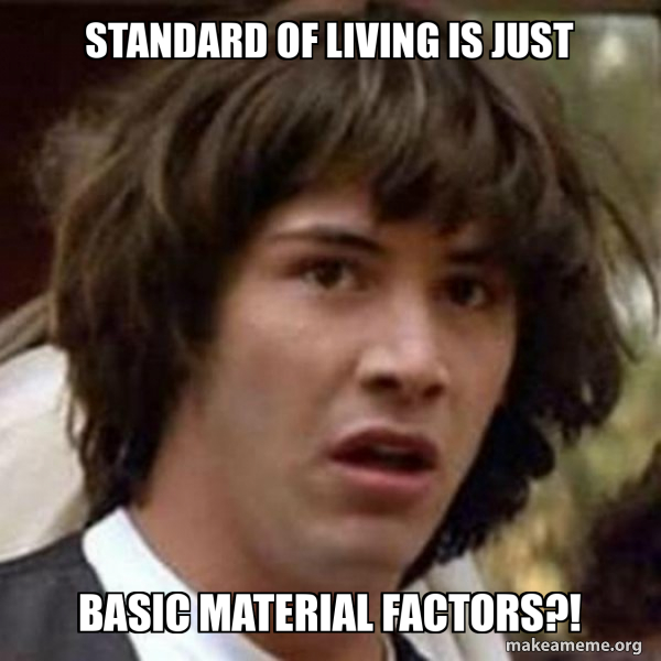 Standard of living is just basic material factors?! - Conspiracy Keanu ...
