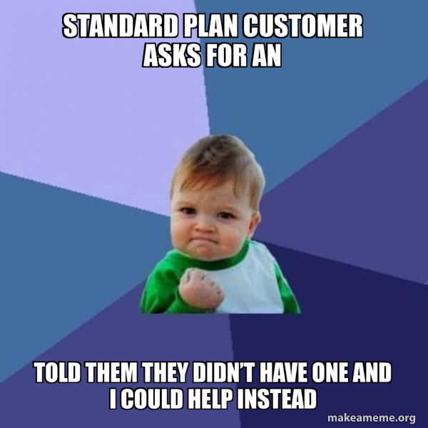 Standard plan customer asks for an Told them they didn’t have one and I ...