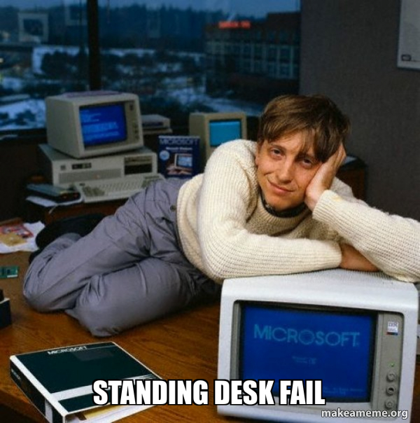 standing desk fail - Sexy Bill Gates Meme Generator