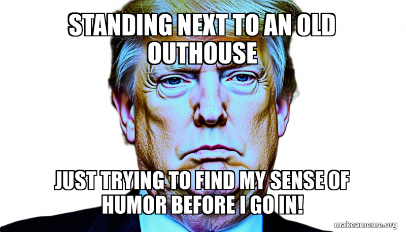 Standing next to an old outhouse Just trying to find my sense of humor ...