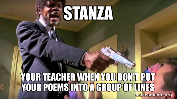 Stanza Your teacher when you don’t put your poems into a group of lines ...