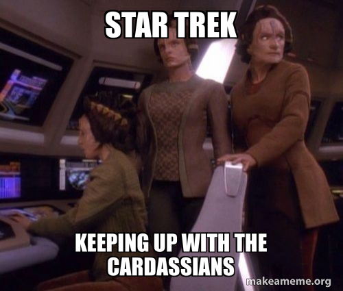 Star trek Keeping up with the Cardassians Meme Generator