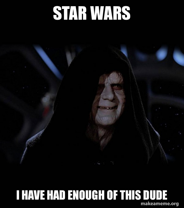 Star wars I have had enough of this dude - Sith Lord Meme Generator