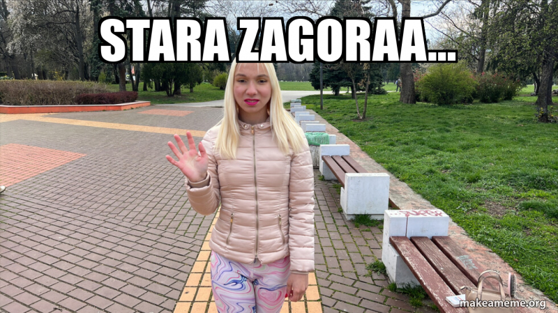 stara zagoraa... Meme Generator