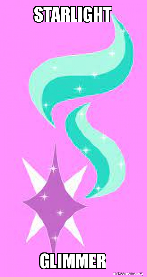 Starlight glimmer Meme Generator